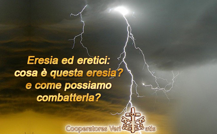 Eresia ed eretico: che cosa è veramente e come combatterla?